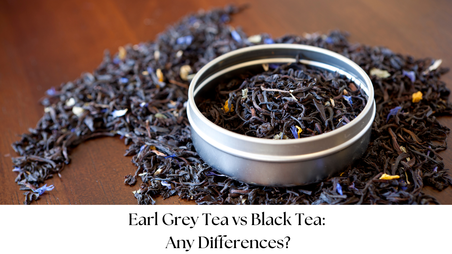 Earl Grey Tea vs Black Tea: Any Differences? - Tea & Tea Bubble Tea Shop